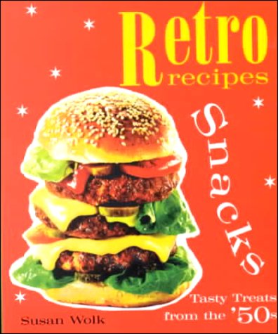 Snacks: Tasty Treats from the '50s (Retro Recipes): Wolk, Susan ...