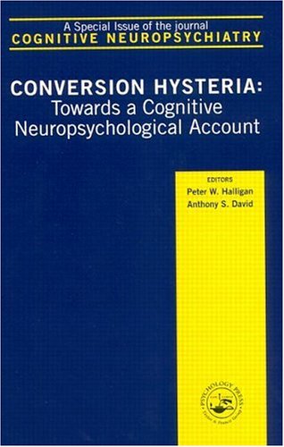 Conversion Hysteria: Towards a Cognitive Neuropsychological Account, A ...