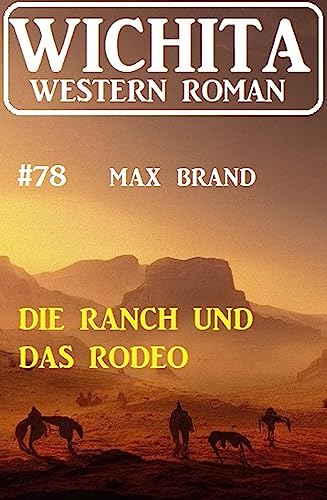 Die Ranch und das Rodeo: Wichita Western Roman 78 eBook : Brand, Max ...