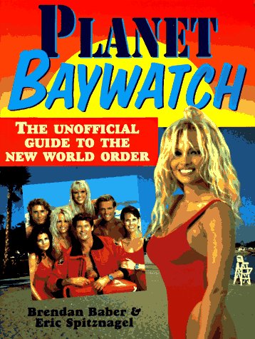 Planet Baywatch: The Unofficial Guide to the New World Order: Baber ...