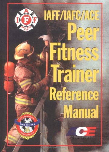 IAFF/IAFC/ACE Peer Fitness Trainer Reference Manual: American Council ...