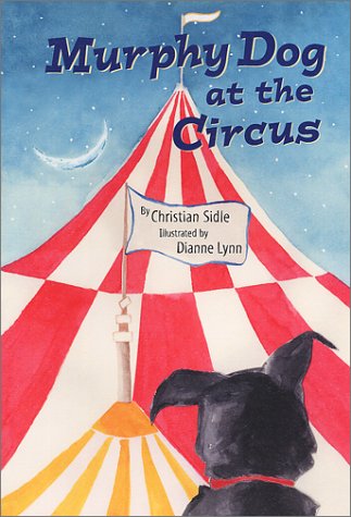 Murphy Dog at the Circus: Sidle, Christian: 9780970805362: Amazon.com ...
