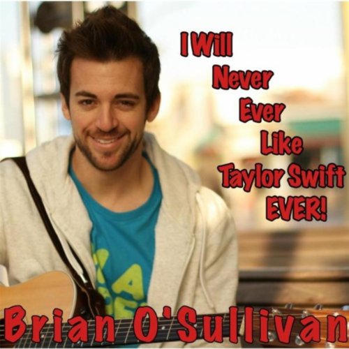 Amazon.com: I Will Never Ever Like Taylor Swift Ever : Brian O'Sullivan ...