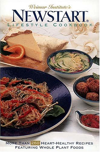 Weimar Institute's NEWSTART® Lifestyle Cookbook: More Than 260 Heart ...