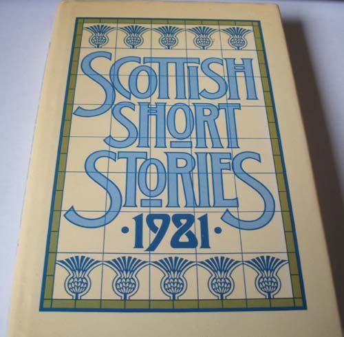 Scottish Short Stories 1981: 1981: Willis Pickard, Allan Massie, Robin ...