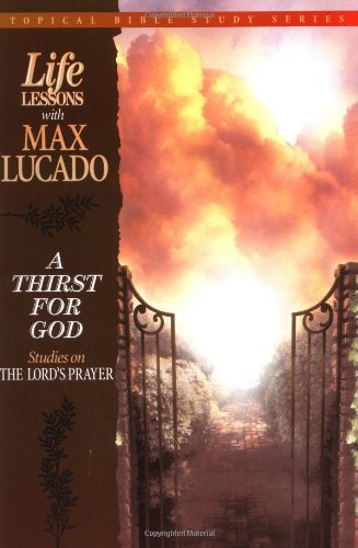 Life Lessons With Max Lucado: A Thirst for God (Topical Bible Study ...