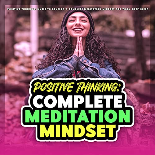 Amazon.com: Positive Thinking: Complete Meditation Mindset : Positive Thinking: Music To Develop ...