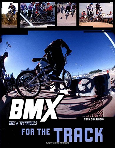 BMX Trix & Techniques for the Track: Donaldson, Tony: 9780760319642 ...