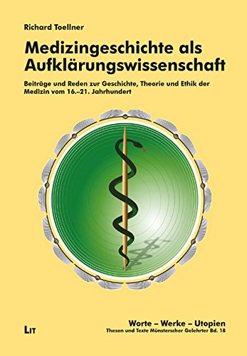 Medizingeschichte als Aufklärungswissenschaft: Beiträge und Reden zur ...