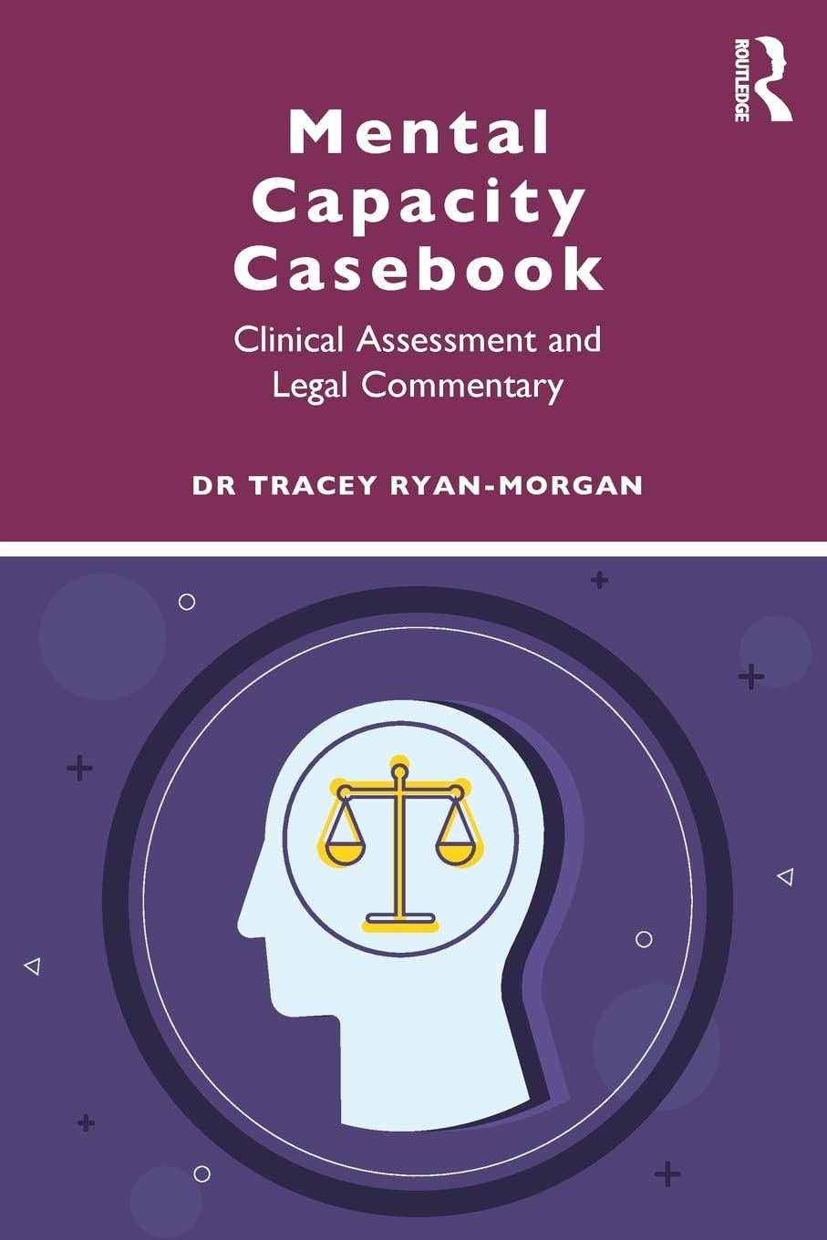 Mental Capacity Casebook: Clinical Assessment and Legal Commentary ...