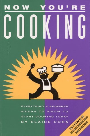 Now You're Cooking: Everything a Beginner Needs to Know to Start ...