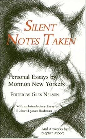 Silent Notes Taken: Personal Essays By Mormon New Yorkers: Claudia L ...