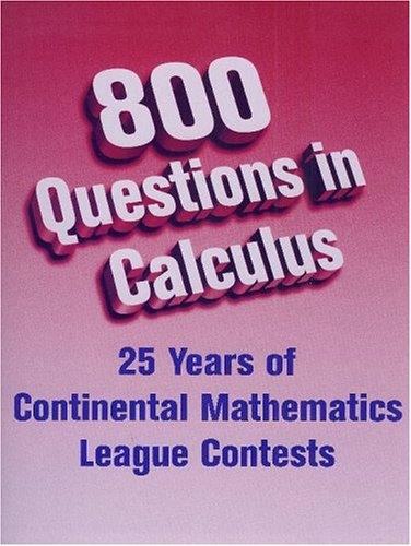 800 Questions in Calculus: Continental Mathematics League, Gary Litvin ...
