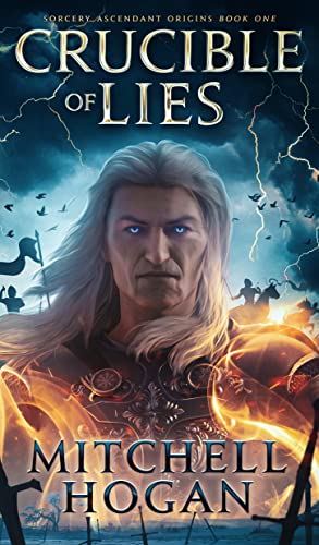 Crucible of Lies (Sorcery Ascendant Origins Book 1) eBook : Hogan ...