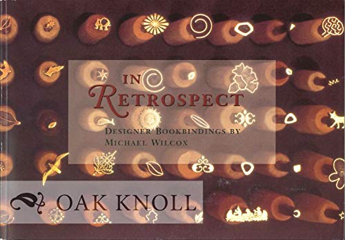 In retrospect: Designer bookbindings by Michael Wilcox: Wilcox, Michael ...