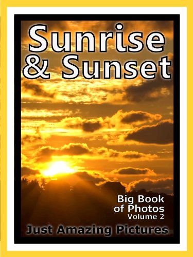 Just Sunrise & Sunset Photos! Big Book of Photographs & Pictures of ...