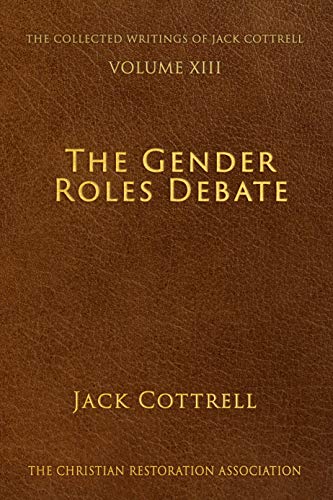 The Gender Roles Debate (The Collected Writings of Jack Cottrell Book ...