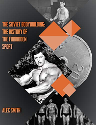 The Soviet bodybuilding: the history of the forbidden sport eBook ...