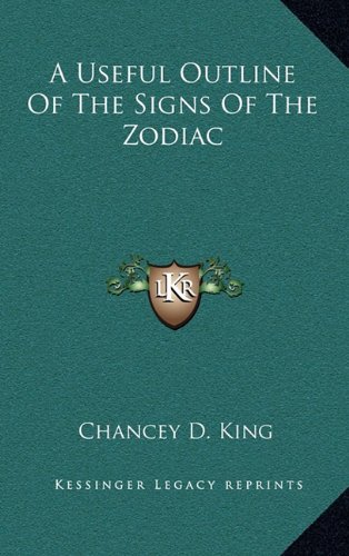 A Useful Outline Of The Signs Of The Zodiac: King, Chancey D ...