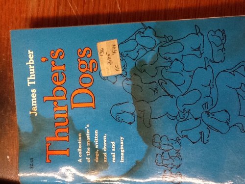 "Thurber's Dogs, a Collection of the Master's Doigs, Written ; Drawn ...