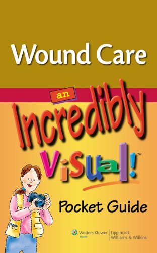 Wound Care: An Incredibly Visual! Pocket Guide (Incredibly Easy! Series ...
