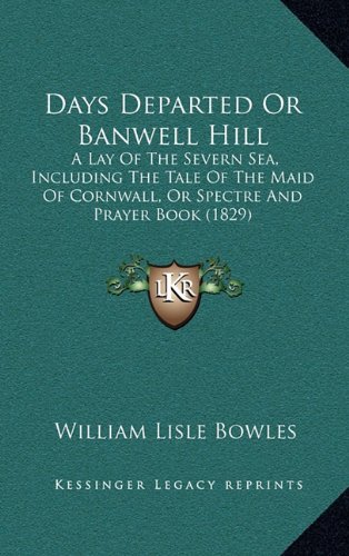 Days Departed Or Banwell Hill: A Lay Of The Severn Sea, Including The ...
