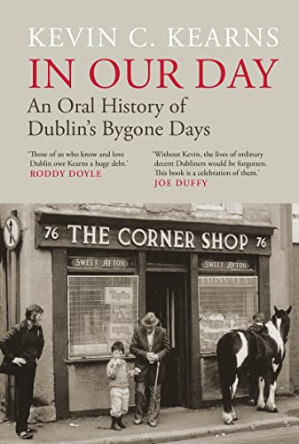 In Our Day: An Oral History of Dublin's Bygone Days eBook : Kearns ...