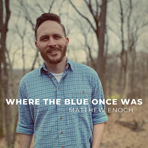 Where the Blue Once Was by Matthew Enoch on Amazon Prime Music