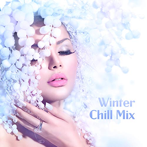 Winter Chill Mix: Special Collection of Chill House Music, Snow Party ...