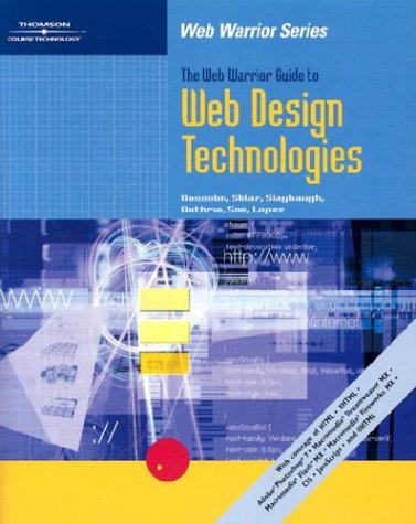 The Web Warrior Guide to Web Design Technologies : Gosselin, Don, Guthrie, Ruth, Sklar, Joel ...