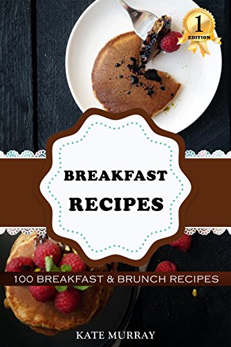 Breakfast Recipes: 100 Breakfast & Brunch Recipes (+BONUS: 100 FREE ...
