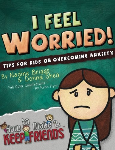 I Feel Worried! Tips for Kids on Overcoming Anxiety (How to Make & Keep ...