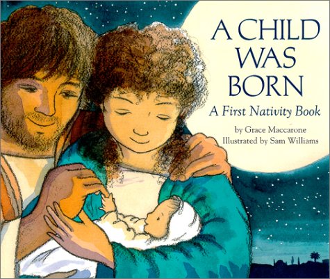 A Child Was Born: A First Nativity Book: Maccarone, Grace, Williams ...