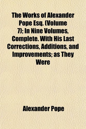 The Works of Alexander Pope Esq. (Volume 7); In Nine Volumes, Complete ...