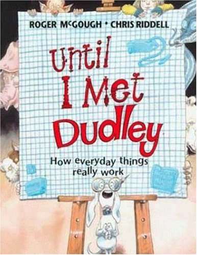 Until I Met Dudley: How Everyday Things Really Work: McGough, Roger ...