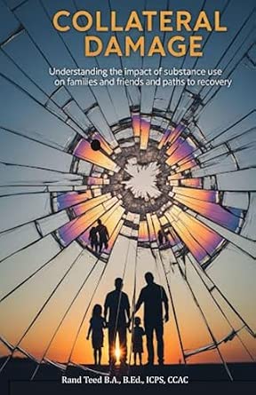 Collateral Damage: Understanding the Impact of Substance Use on Famlies ...