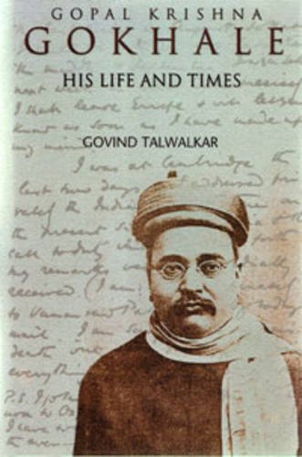 Gopal Krishna Gokhale: His Life and Tiomes: Talwalkar, Govind ...