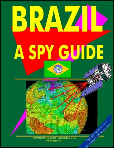 Brazil: A ""Spy"" Guide (World ""Spy"" Guide Library): Ibp Usa ...