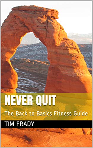 Never Quit: The Back to Basics Fitness Guide - Kindle edition by Frady ...