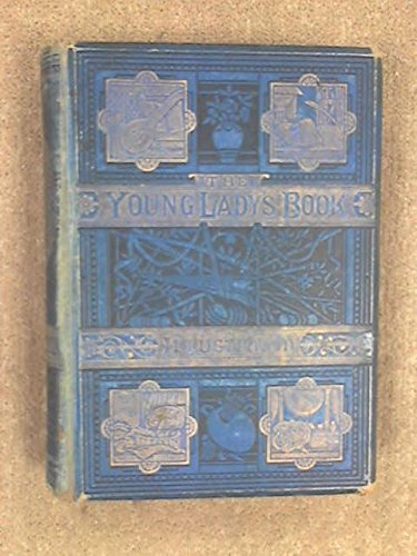 The Young Lady's Book - A Manual of Amusements, Exercises, Studies and ...
