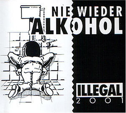 Illegal 2001 Nie Wieder Alkohol