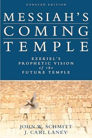 Messiah's Coming Temple: Ezekiel's Prophetic Vision of the Future ...