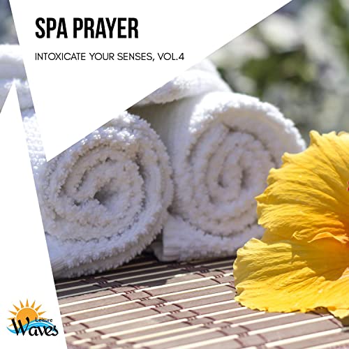 Play Spa Prayer - Intoxicate Your Senses, Vol.4 by VARIOUS ARTISTS on ...