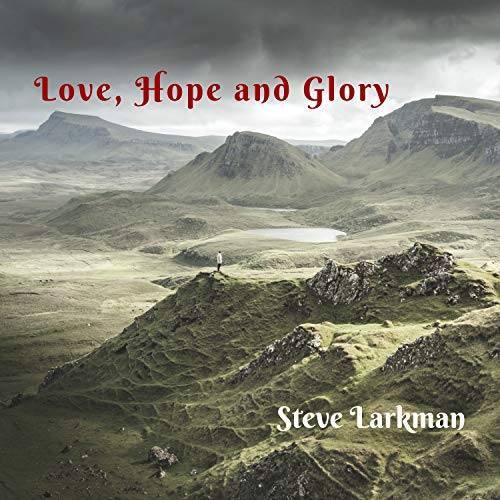Amazon.com: Love, Hope and Glory : Steve Larkman: Digital Music