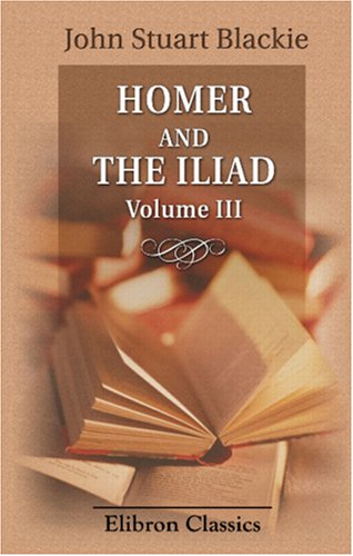 Amazon.com: Homer and the Iliad: Volume 3. The Iliad in English Verse ...