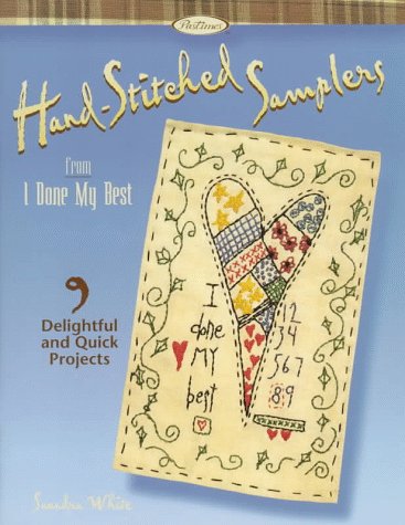 Hand-Stitched Samplers from I Done My Best: 9 Delightful and Quick Projects: White, Saundra ...