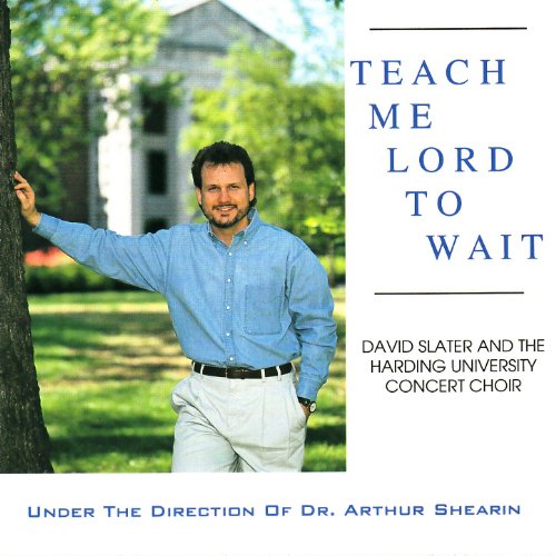 Play Teach Me Lord to Wait by David Slater & Harding University Concert ...