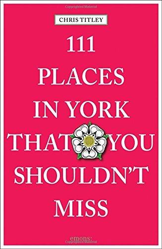 111 Places in York That You Shouldn't Miss (111 Places/111 Shops) by ...