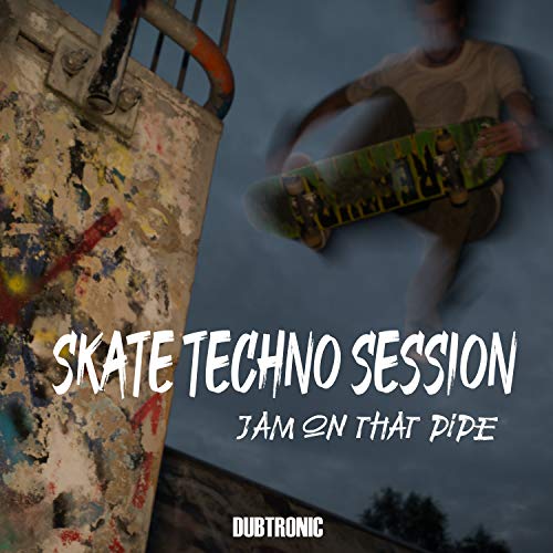 Skate Techno Session: Jam on That Pipe by Various artists on Amazon ...