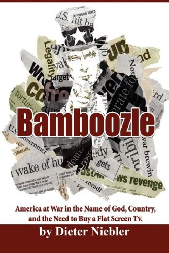 Bamboozle: America at War in the Name of God, Country, and the Need to ...